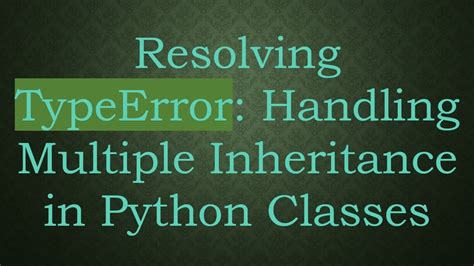 Resolving Typeerror Handling Multiple Inheritance In Python Classes
