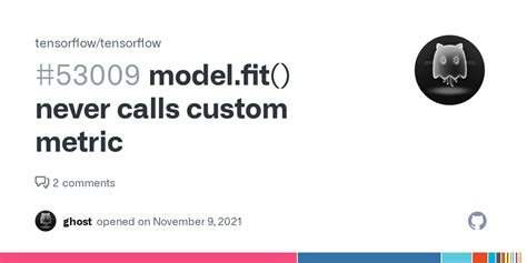 model fit never calls custom metric · issue 53009 · tensorflow