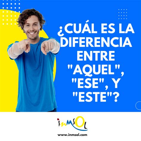 ¿cuál Es La Diferencia Entre Este Ese Y Aquel • Inmsol