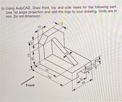 Solved B Using Autocad Draw Front Top And Side Views For