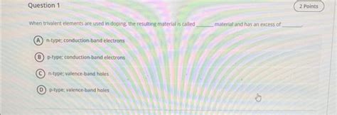 Solved When Trivalent Elements Are Used In Doping The