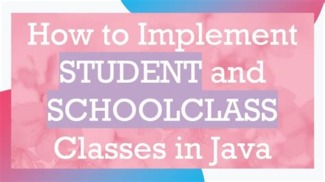 How To Implement Student And Schoolclass Classes In Java Youtube