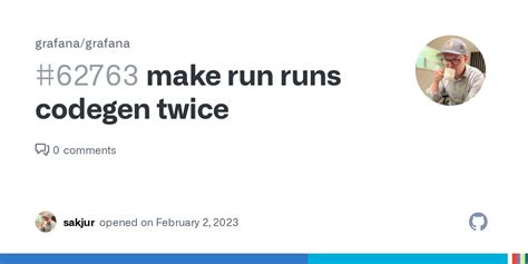 Make Run Runs Codegen Twice · Issue 62763 · Grafanagrafana · Github