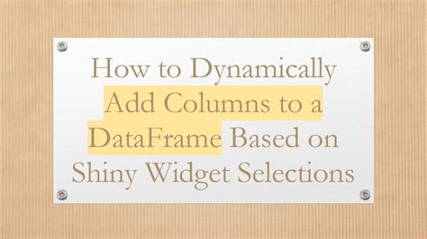 How To Dynamically Add Columns To A Dataframe Based On Shiny Widget