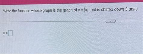 solved write the function whose graph is the graph of y ∣x∣