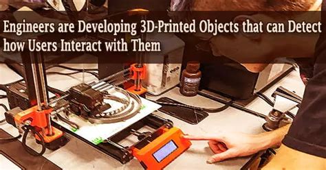 engineers are developing 3d printed objects that can detect how users interact with them qs papers