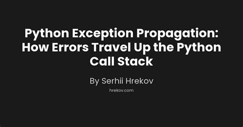 Python Exception Propagation How Errors Travel Up The Python Call Stack Backend Apis Web
