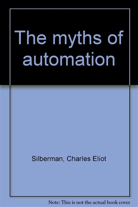 The Myths Of Automation Charles Silberman Books