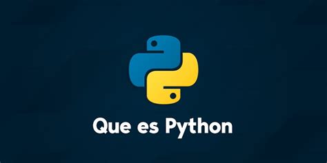 Qué Es Python Características Evolución Y Futuro Openwebinars