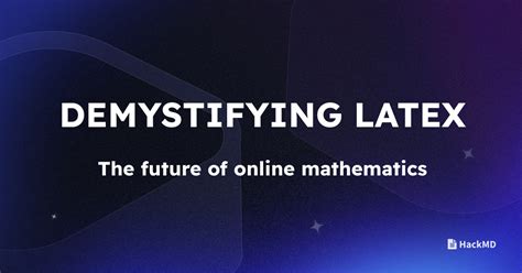 Demystifying Latex The Future Of Online Mathematics Hackmd