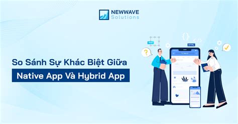 So Sánh Sự Khác Biệt Giữa Native App Và Hybrid App