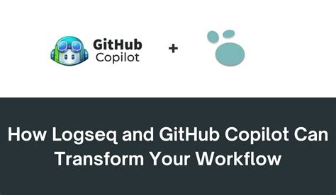 How Logseq And Github Copilot Can Transform Your Workflow Train Techies