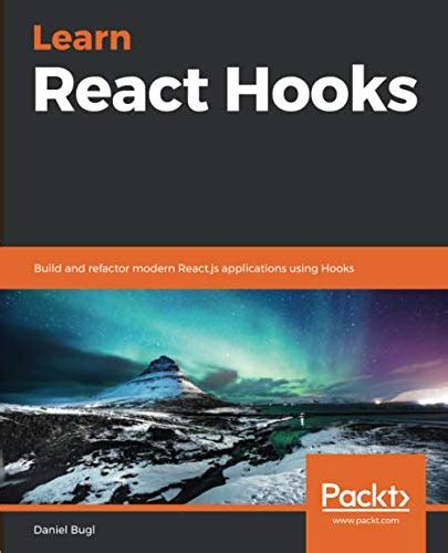 Learn React Hooks Build And Refactor Modern Reactjs Applications