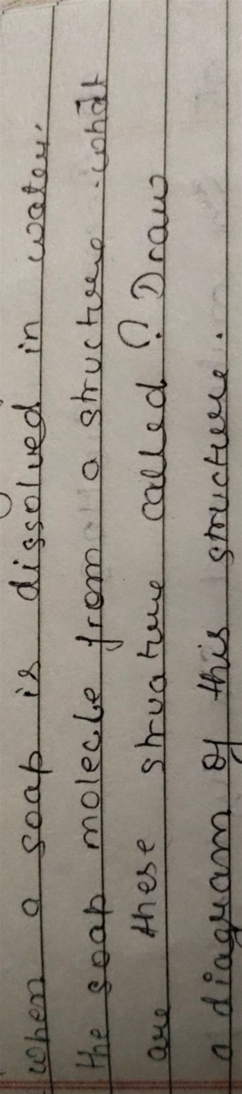 When A Soap Is Dissolved In Water The Soap Molecule From A Structure Wha