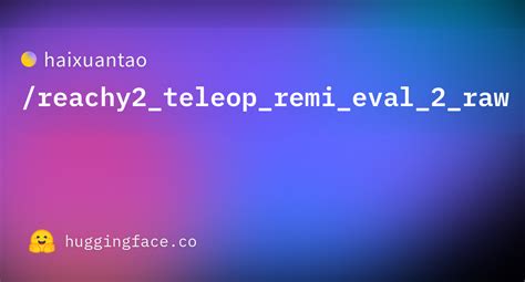 Haixuantao Reachy Teleop Remi Eval Raw Datasets At Hugging Face