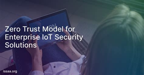 Zero Trust Model For Enterprise Iot Security Solutions