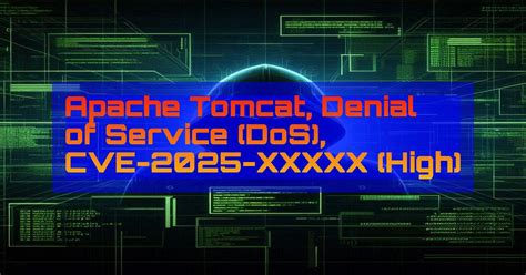 Apache Tomcat Denial Of Service DoS CVE XXXXX High DailyCVE