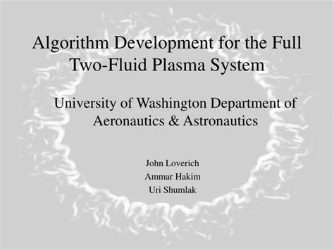 Ppt Algorithm Development For The Full Two Fluid Plasma System Powerpoint Presentation Id