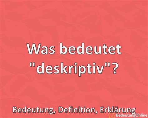 Was Bedeutet Deskriptiv Bedeutung Definition Erklärung Bedeutung