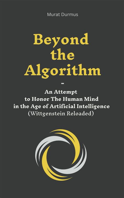 beyond the algorithm an attempt to honor the human mind in the age of artificial intelligence