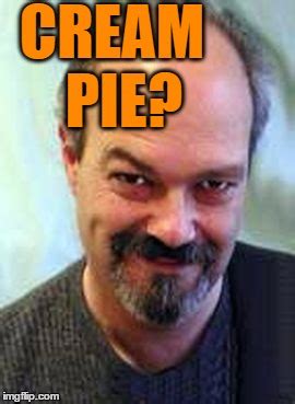 Anyone Hungry For Pie Imgflip