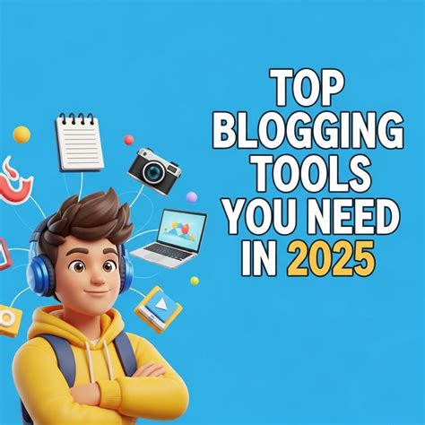Essential Blogging Tools For 2025 99effects
