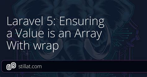 Laravel 5 Ensuring A Value Is An Array With Wrap Stillat