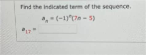 solved find the indicated term of the sequence a 1 7n