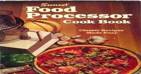 Sunset Food Processor Cookbook Easy And Delicious Recipes