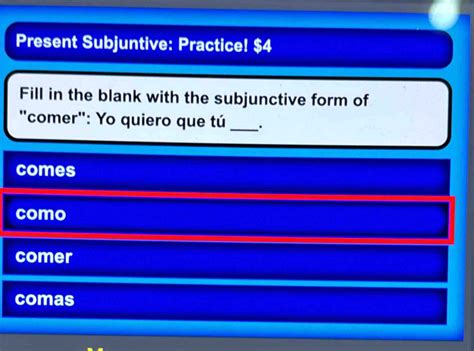 Solved Present Subjuntive Practice 4 Fill In The Blank With The Subjunctive Form Of Comer