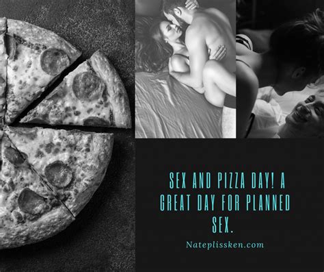 Sex And Pizza Day Is A Great Day For Planned Sex Nateplissken Com