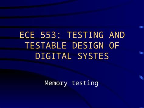 PPT ECE TESTING AND TESTABLE DESIGN OF DIGITAL SYSTES Memory Testing DOKUMEN TIPS