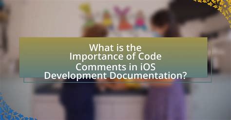 The Importance Of Code Comments In Ios Development Documentation Thermal