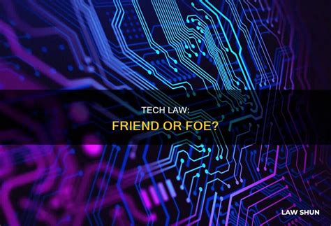 Tech Law Friend Or Foe Lawshun