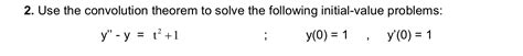 Solved Use The Convolution Theorem To Solve The Following