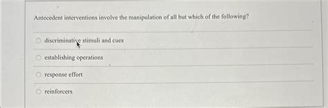 Solved Antecedent Interventions Involve The Manipulation Of