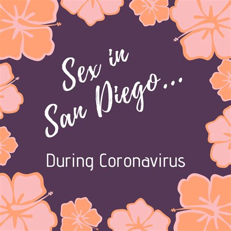 Sex In San Diegoduring Coronavirus Part 2 — Dr Jenns Den