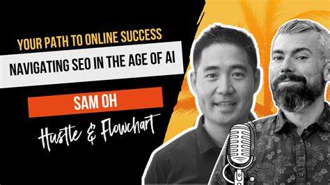 Your Path To Online Success Navigating Seo In The Age Of Ai With Sam