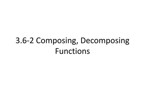 PPT 3 6 2 Composing Decomposing Functions PowerPoint Presentation Free Download ID 2858974