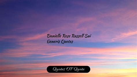 Danielle Rose Russell Sui Generis Quotes Status Free Download
