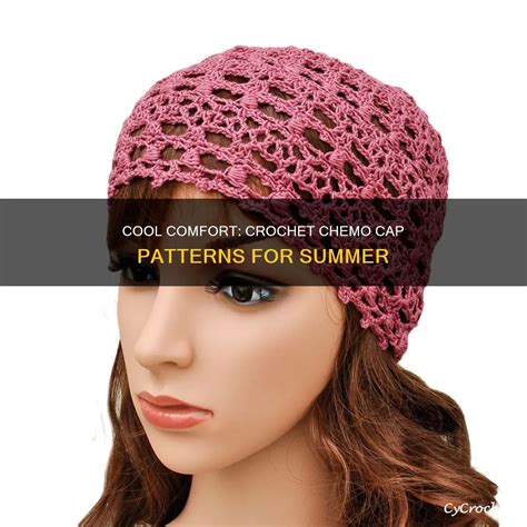 Cool Comfort Crochet Chemo Cap Patterns For Summer Cycrochet