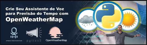 Crie Seu Próprio Assistente De Voz Para Previsão Do Tempo Em Python Com