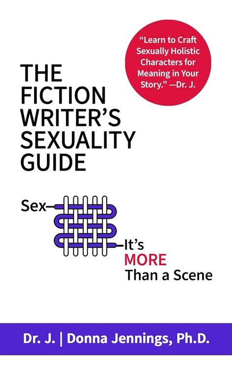 The Fiction Writer S Sexuality Guide Sex—it S More Than A Scene Kindle Edition By J Dr