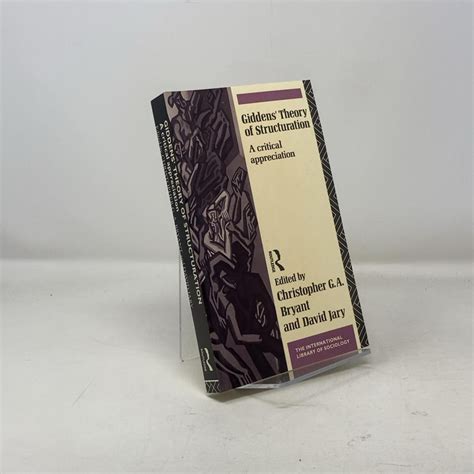 Giddens Theory Of Structuration By Christopher Ga Bryant David Jary