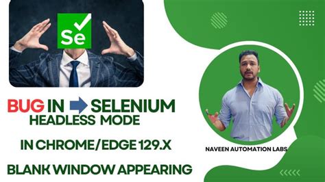 Selenium Headless Bug In Chromeedge 129x Version Blank Window