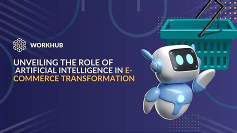Unveiling The Role Of Artificial Intelligence In E Commerce Transformation