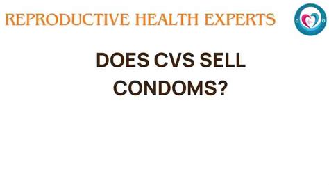 Are Condoms Available At Cvs Uncovering The Truth Behind The Aisles