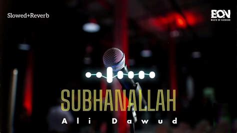 Ali Dawud Subhanallah Slowedreverb New Nasheed No Copyright