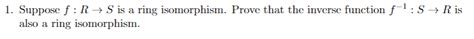 Solved 1 Suppose Fr→s Is A Ring Isomorphism Prove That