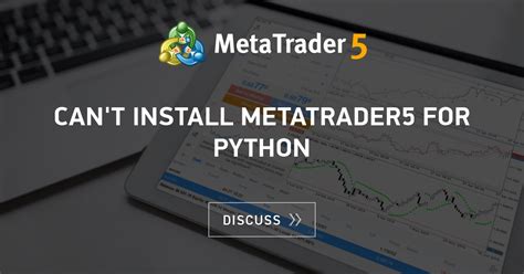 Cant Install Metatrader5 For Python Metatrader 4 General Mql5 Programming Forum